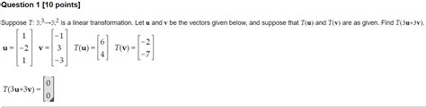 Solved Linear Algebra Question 1 10 Points Suppose T Chegg Com
