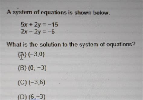 Solved A System Of Equations Is Shown Below 5x 2y 15 2x 2y 6 What