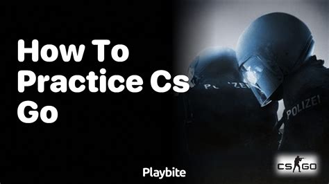 How To Practice CS GO Playbite