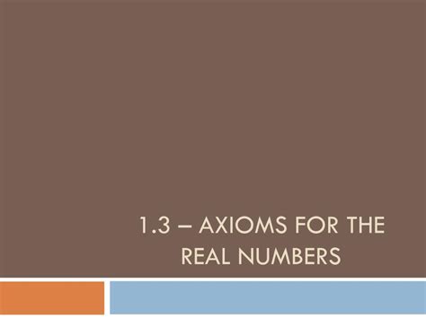 Ppt 13 Axioms For The Real Numbers Powerpoint Presentation Free