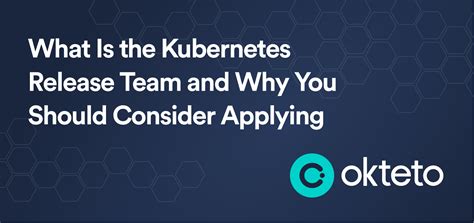 What Is The Kubernetes Release Team And Why You Should Consider What Is The Kubernetes Release Team And Why You Should Consider