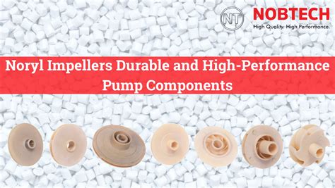 Noryl Impellers Durable And High Performance Pump Components Nobtech Enterprise