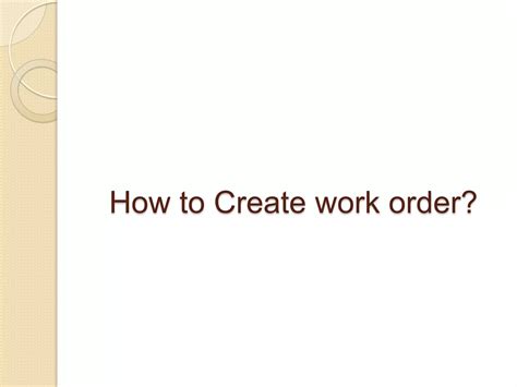 How To Create Work Order PPTX How To Create Work Order PPTX