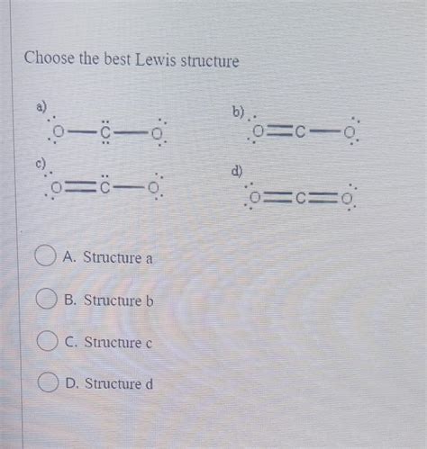 Solved Choose The Best Lewis Structure A Structure A B
