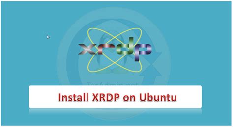 How To Install Xrdp On Ubuntu Tecadmin
