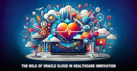 Cloudserv And Oracle Revolutionizing Healthcare Tech