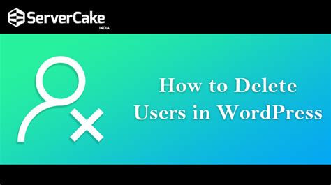 How To Delete Users In Wordpress Servercake