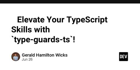 🎯 Elevate Your Typescript Skills With `type Guards Ts` Dev Community
