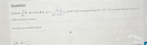 Solved Question F F Dr Where F X Y Evaluate Enter An Chegg Com