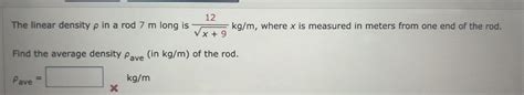 [answered] the linear density p in a rod 7 m long is 12 x 9 pave kg m