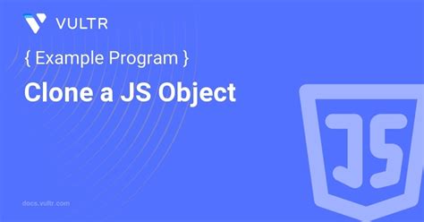 Javascript Program To Clone A Js Object Vultr Docs
