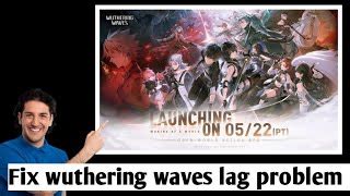 How To Fix Wuthering Waves Lag Problem For Pc And Android Fix Wuthering Waves Lag Problem