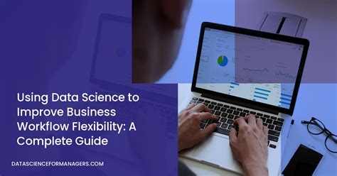 Using Data Science To Improve Business Workflow Flexibility A Complete Guide