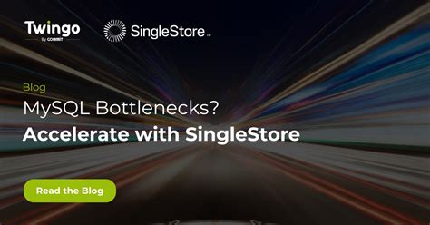 Mysql Bottlenecks Accelerate With Singlestore Twingo