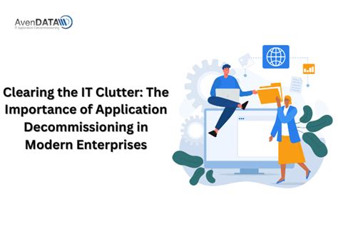 Clearing The It Clutter The Importance Of Application Decommissioning