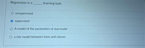 Solved Regression Is A Learning Task UnsupervisedsupervisedA Chegg