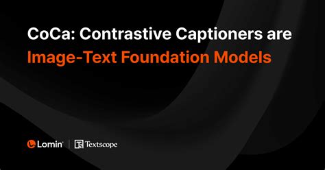 Coca Contrastive Captioners Are Image Text Foundation Models 로민 공식