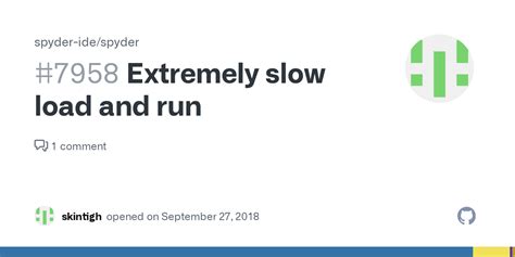 Extremely Slow Load And Run · Issue 7958 · Spyder Idespyder · Github
