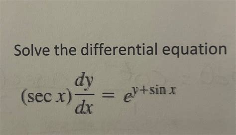 Solved Solve The Differential Equation Secx Dydx Ey Sinx Chegg Com