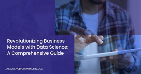 Revolutionizing Business Models With Data Science A Comprehensive Guide