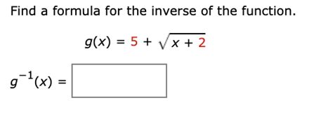 Solved Find A Formula For The Inverse Of The Function G X Chegg Com