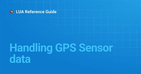 Handling Gps Sensor Data Lua Reference Guide