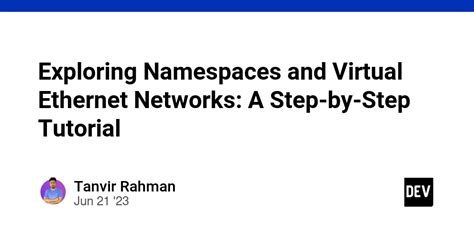 Exploring Namespaces And Virtual Ethernet Networks A Step By Step Tutorial Dev Community