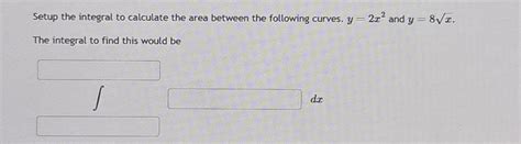 solved setup the integral to calculate the area between the