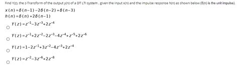 solved find y z the z transform of the output y n of a dt