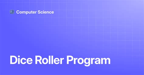 Dice Roller Program Computer Science