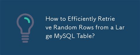 How To Efficiently Retrieve Random Rows From A Large Mysql Table Mysql