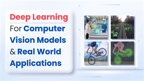Deep Learning For Computer Vision Models Real World Applications