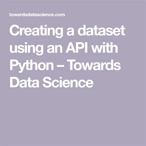 Creating A Dataset Using An Api With Python Data Science Dataset