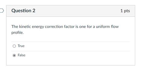 Solved The Kinetic Energy Correction Factor Is One For A