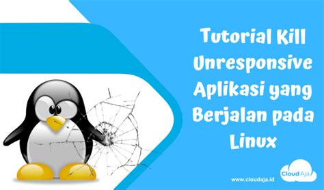 Tutorial Kill Unresponsive Aplikasi Yang Berjalan Pada Linux Cloudaja