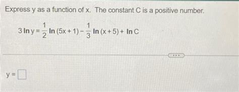Solved Express Y As A Function Of X The Constant C Is A Chegg Com