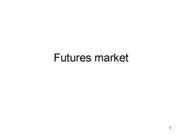 PPT Futures Market PowerPoint Presentation Free To View Id 110094 NTMxY