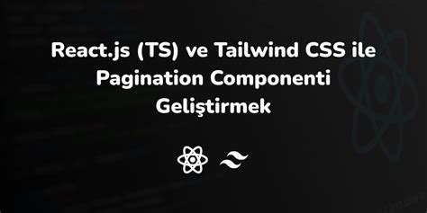 react js ts ve tailwind css ile pagination componenti geliştirmek