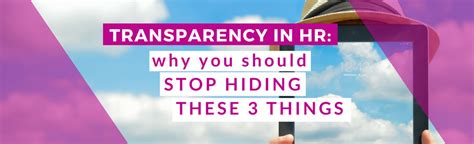 Dear Hrs Stop Hiding These 3 Things Transparency In Hr