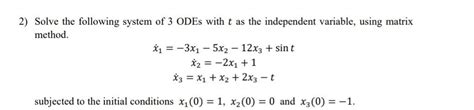 Solved 2 Solve This System Of 3 ODEs With T As The Chegg Com