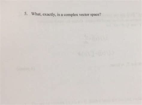 Solved What Exactly Is A Complex Vector Space Chegg
