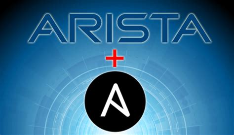 Why Arista Ansible Is A Perfect Marriage For Network Automation