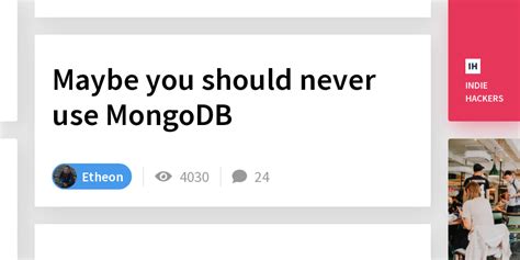 Maybe You Should Never Use Mongodb Indie Hackers