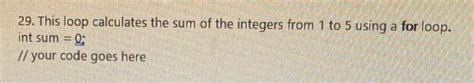 Solved 29 This Loop Calculates The Sum Of The Integers From