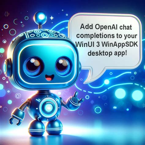 New Topic Add Openai Chat Completions To Your Winui 3 Windows App Sdk Desktop App Learn How