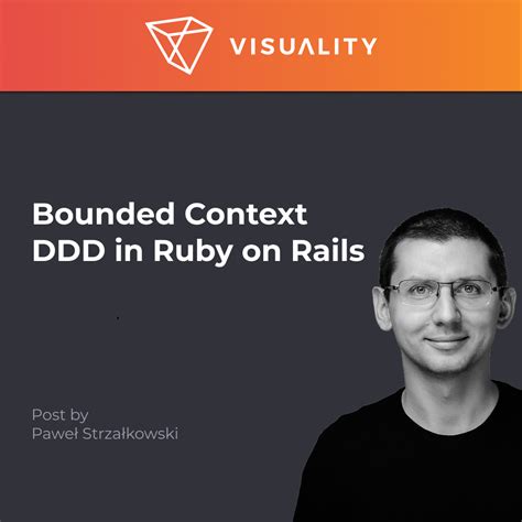 Bounded Context Ddd In Ruby On Rails By Paweł Strzałkowski Visuality