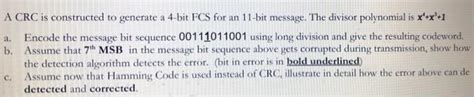 Solved A Crc Is Constructed To Generate A 4 Bit Fcs For An