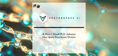 Mina J Bissell Phd And Vectorspace Ai Advance New Space Biosciences