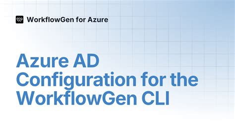 Azure Ad Configuration For The Workflowgen Cli Workflowgen For Azure