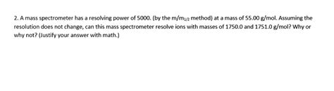2 A Mass Spectrometer Has A Resolving Power Of 5000 By The M M 1 2 Method At A Mass Of 55 00